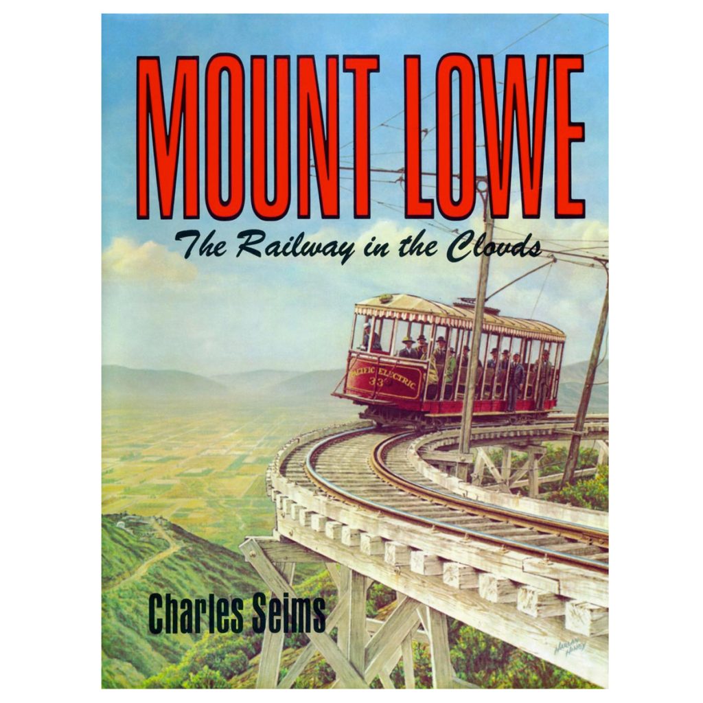 Mount Lowe: The Railway in the Clouds by Charles Seims
